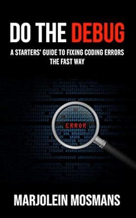 Do The Debug A Starter S Guide To Fix Devops Coding Errors The Fast Way Mosmans Marjolein