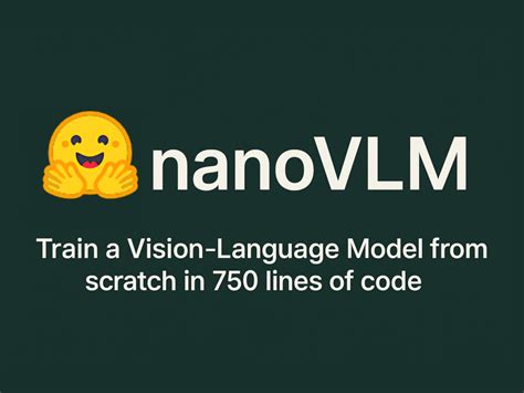 Hugging Face Releases Nanovlm A Pure Pytorch Library To Train A Vision