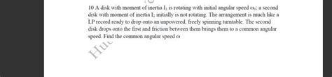solved 10 a disk with moment of inertia i is rotating with