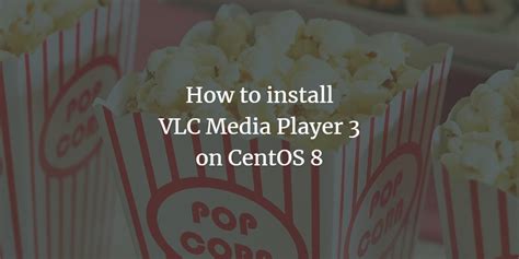 How To Install VLC Media Player On CentOS VITUX