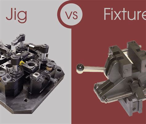 Jigs Vs Fixtures Key Differences And When To Use Each Zintilon