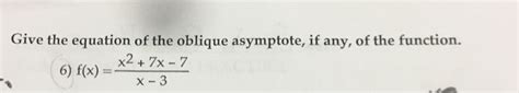 Solved Give The Equation Of The Oblique Asymptote If Any