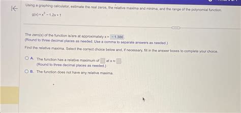 Solved Using A Graphing Calculator Estimate The Real Zeros