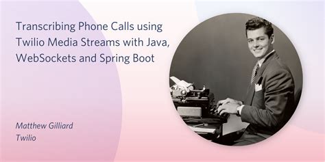 Transcribing Phone Calls Using Twilio Media Streams With Java