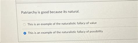 Solved Patriarchy Is Good Because Its Naturalthis Is An