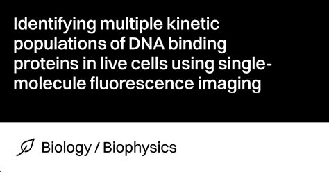 Identifying Multiple Kinetic Populations Of Dna Binding Proteins In Live Cells Using Single