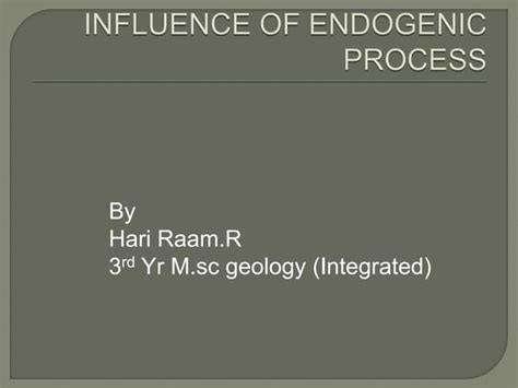 Endogenic Processes The Process Within Pptx
