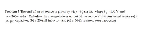Solved Problem 3 The Emf Of An Ac Source Is Given By V T V Chegg Com