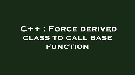 C Force Derived Class To Call Base Function Youtube