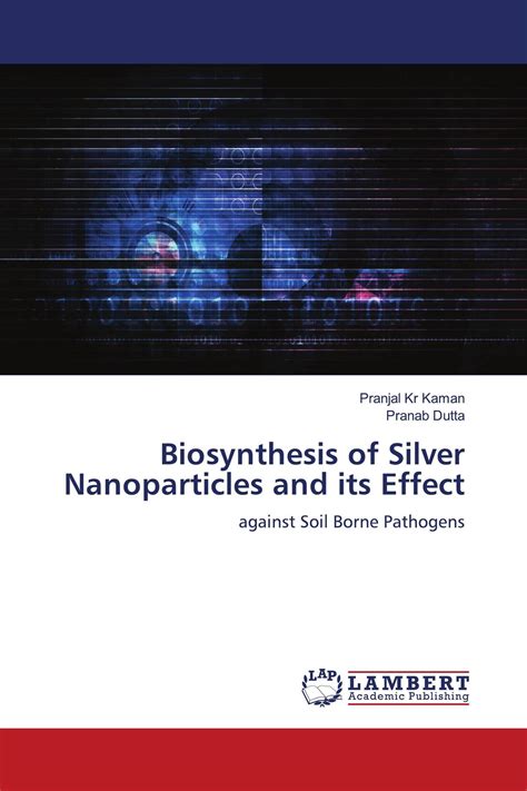 Biosynthesis Of Silver Nanoparticles And Its Effect 978 620 6 18436 2