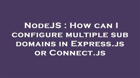 NodeJS How Can I Configure Multiple Sub Domains In Express Js Or Connect Js YouTube
