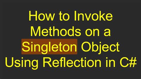 How To Invoke Methods On A Singleton Object Using Reflection In C YouTube