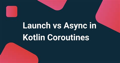 Launch Vs Async In Kotlin Coroutines R Androidresources