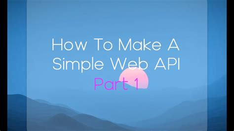 How To Make A Simple Web Api Part 1 Youtube