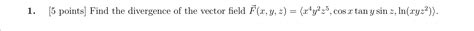 Solved Points Find The Divergence Of The Vector Field Chegg