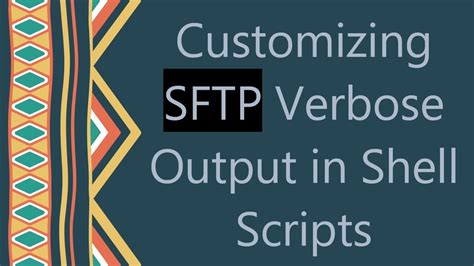 Customizing Sftp Verbose Output In Shell Scripts Youtube