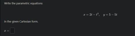 Solved Write The Parametric Equations X 2t−t3 Y 5−5t In The