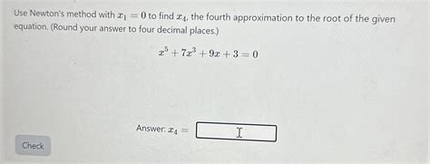 solved use newton s method with x1 0 ﻿to find x4 ﻿the