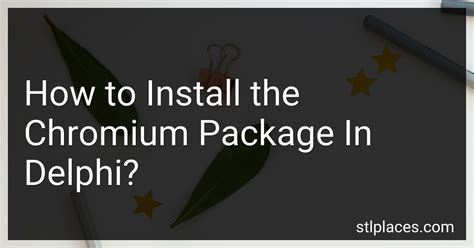 How To Install The Chromium Package In Delphi In