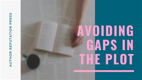 How To Avoid Gaps In Your Plot Author Reputation Press Blog