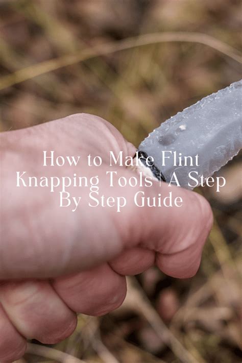 How To Make Flint Knapping Tools A Step By Step Guide