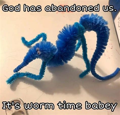Worm On A String Follow Meee Really Funny Memes Fuzzy Worms