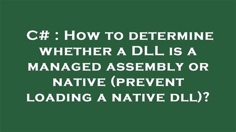 C How To Determine Whether A Dll Is A Managed Assembly Or Native Prevent Loading A Native