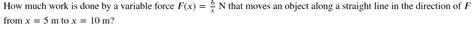 Solved How Much Work Is Done By A Variable Force F X N Chegg Com