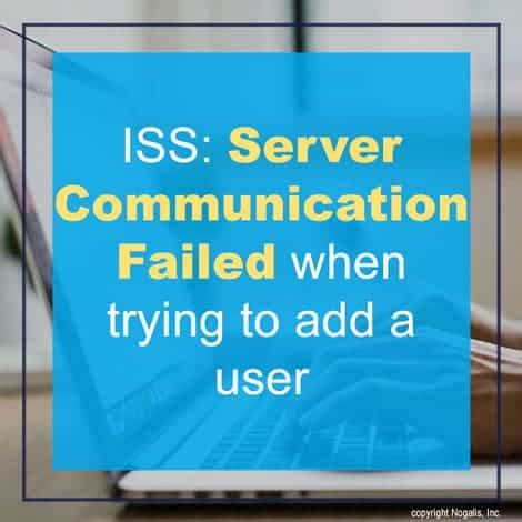 Iss Server Communication Failed When Trying To Add A User