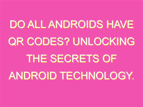 Do All Androids Have Qr Codes Unlocking The Secrets Of Android Technology Kurrently
