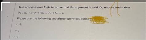 Solved Use Propositional Logic To Prove That The Argument Is