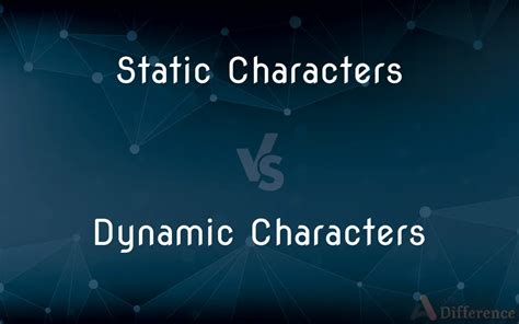 Static Characters Vs Dynamic Characters — Whats The Difference