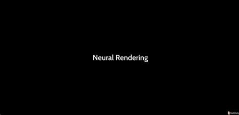 how neural rendering is revolutionizing computer graphics hashdork