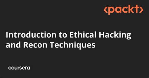 Introduction To Ethical Hacking And Recon Techniques Coursera