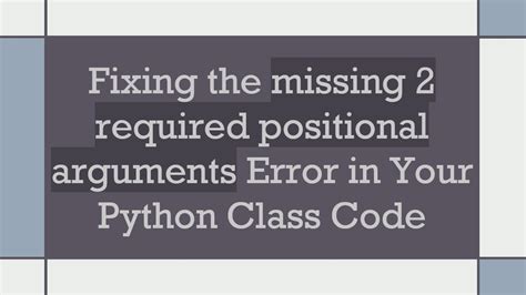Fixing The Missing 2 Required Positional Arguments Error In Your Python