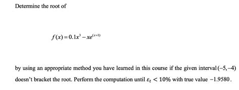 Solved Determine The Root Of F X 0 1x Xe X 1 By Using Chegg Com