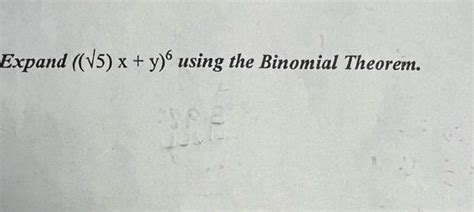 Solved Expand ((5)x+y)6 using the Binomial Theorem. | Chegg.com