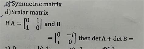 c symmetric matrix d scalar matrix if a [01 10 ] and b [0i −i0 ] then