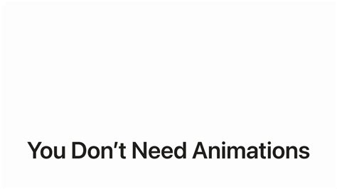 You Dont Need Animations Purposeful Animations Programming Dev