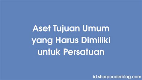 Aset Tujuan Umum Yang Harus Dimiliki Untuk Persatuan Sharp Coder Blog