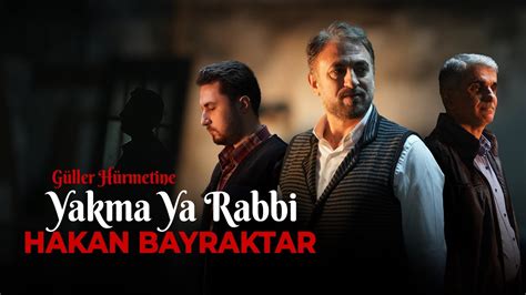 Hakan Bayraktar Yakma Ya Rabbi Güller Hürmetine Youtube