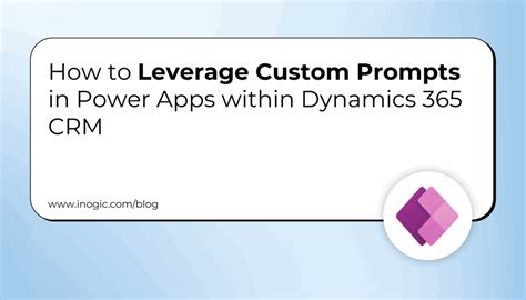 How To Leverage Custom Prompts In Power Apps Within Dynamics 365 Crm Microsoft Dynamics 365