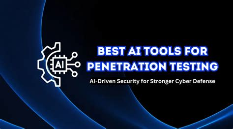Best Ai Tools For Penetration Testing Enhancing Cybersecurity With Ai Driven Security
