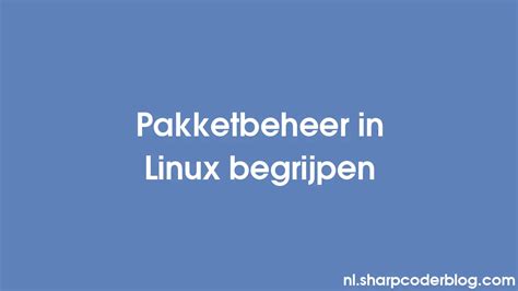 Pakketbeheer In Linux Begrijpen Sharp Coder Blog