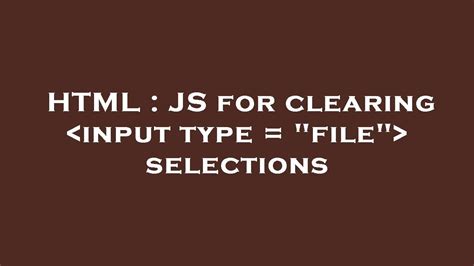 HTML JS For Clearing Input Type File Selections YouTube