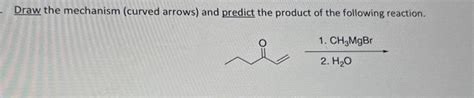 Solved Draw the mechanism (curved arrows) and predict the | Chegg.com