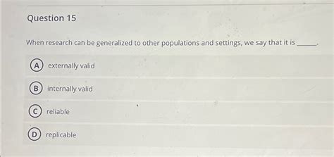 Solved Question 15when Research Can Be Generalized To Other