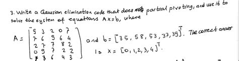 3 Write A Gaussian Elimination Code That Does Wak