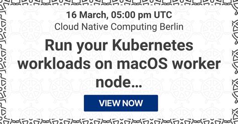 Starting In Less Than 24 Hours Run Your Kubernetes Workloads On Macos Kube Events