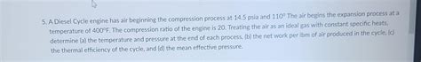 Solved 5 A Diesel Cycle Engine Has Air Beginning The